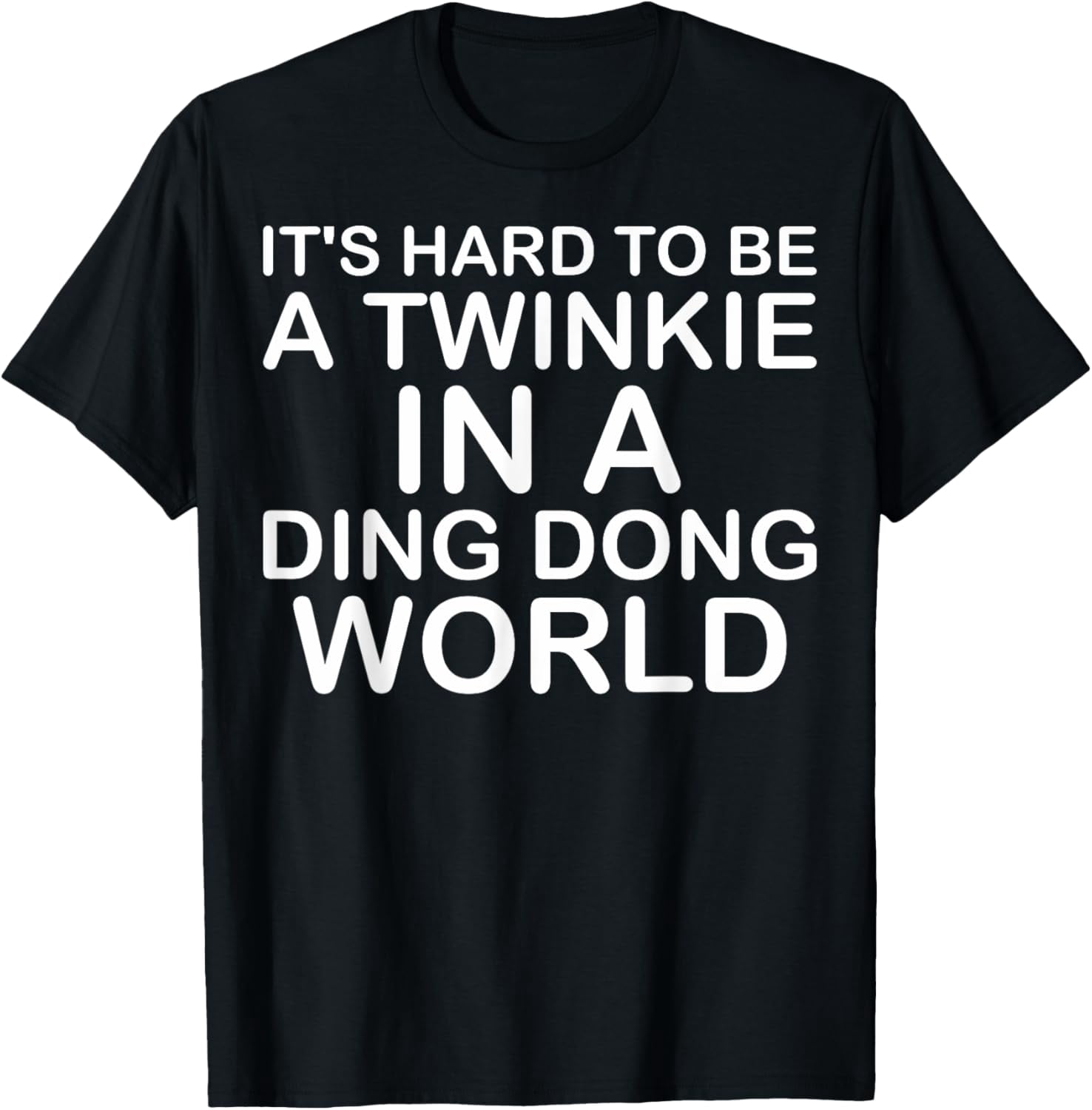 Its Hard To Be A Twinkie In A Ding Dong World T-Shirt - Walmart.com