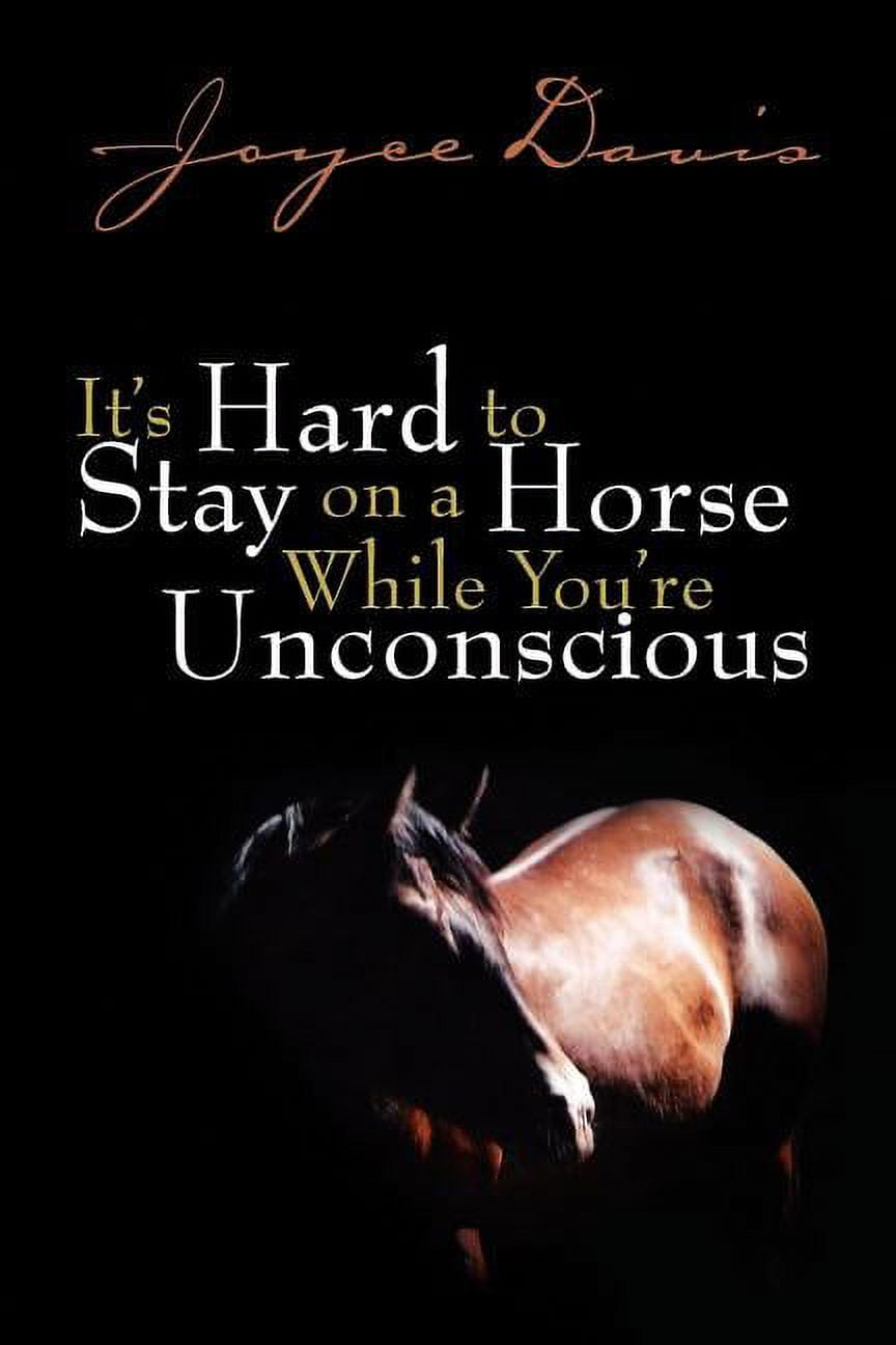Its Hard to Stay on a Horse While Youre Unconscious: While Youre Unconscious Paperback Joyce ...
