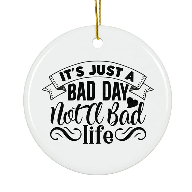 Its Just A Bad Day Not A Bad Life Magical Season Treasure For Gifts And ...