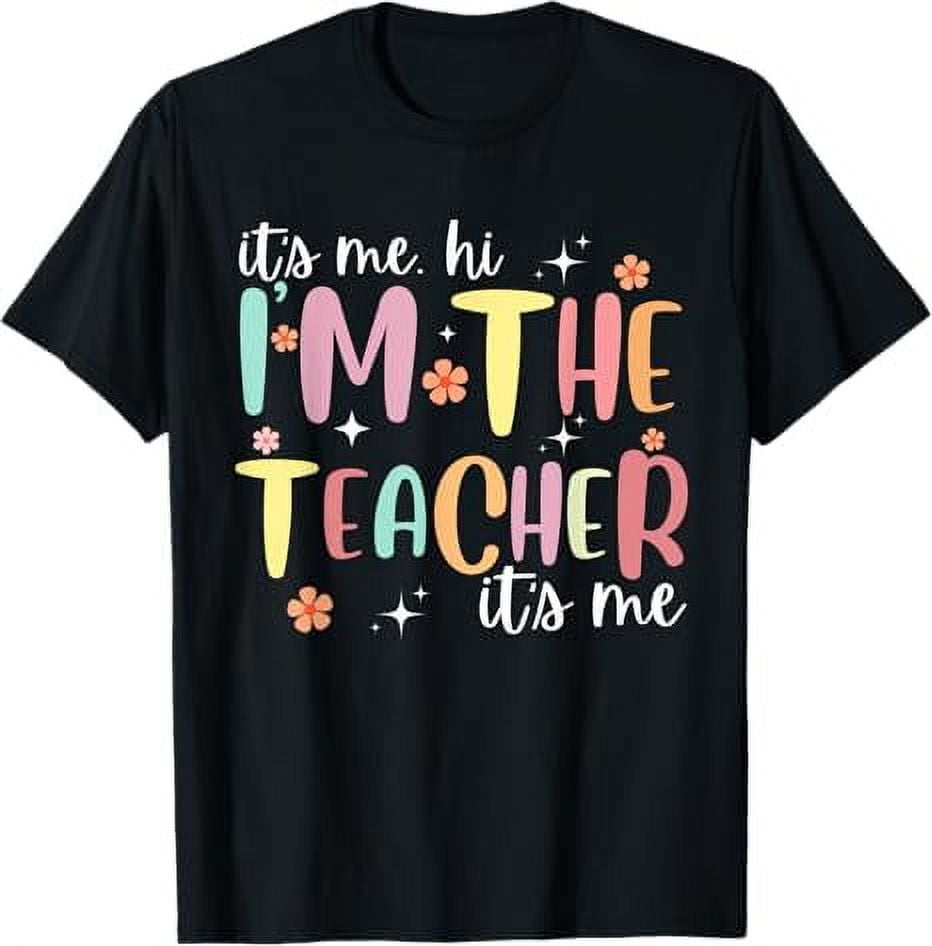 Its Me Hi Im The Teacher Its Me Back To School Teacher T-Shirt ...