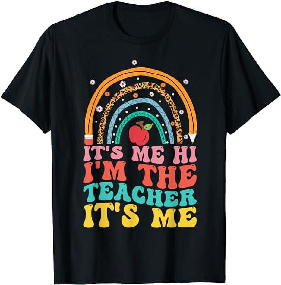 Its Me Hi Im The Teacher Its Me Shirt Teachers Appreciation T-Shirt ...