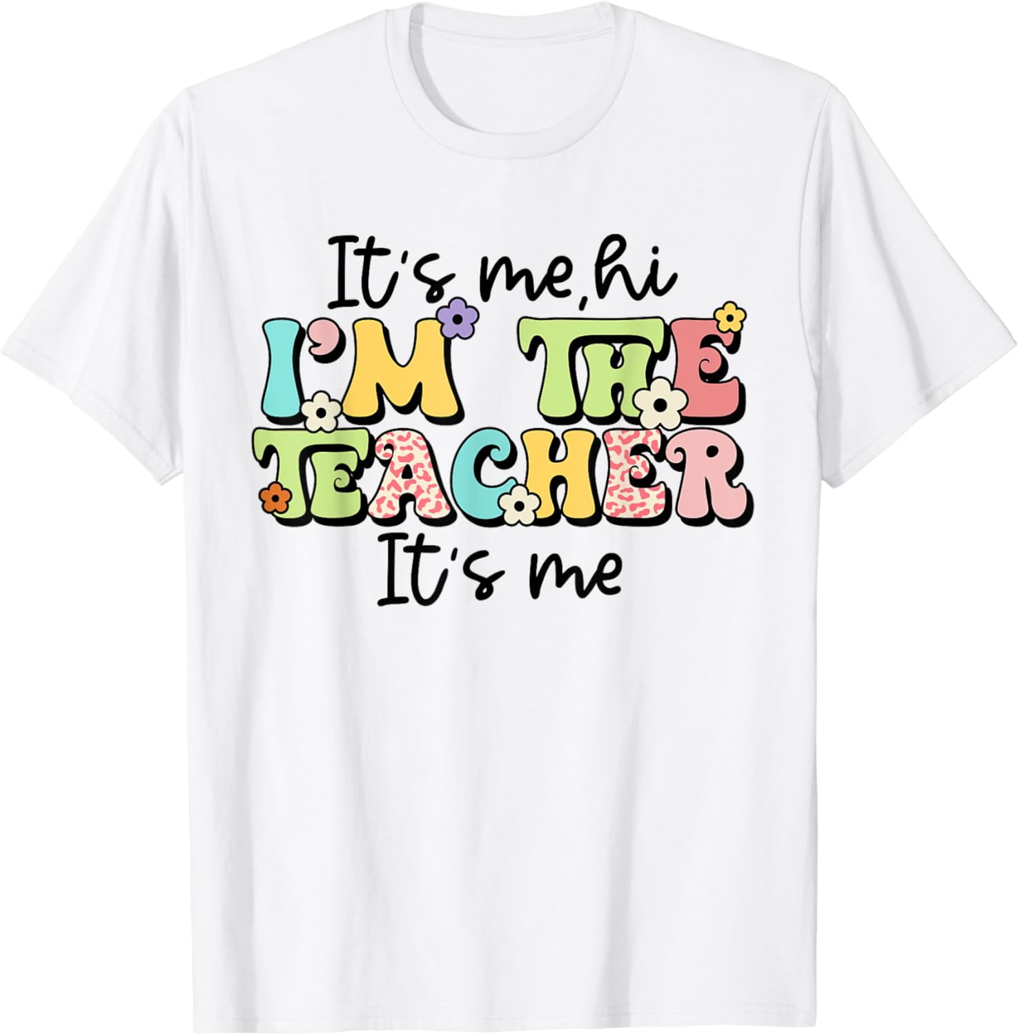 Its Me Hi Im The Teacher Shirt Womens Funny Teacher Life T-Shirt ...