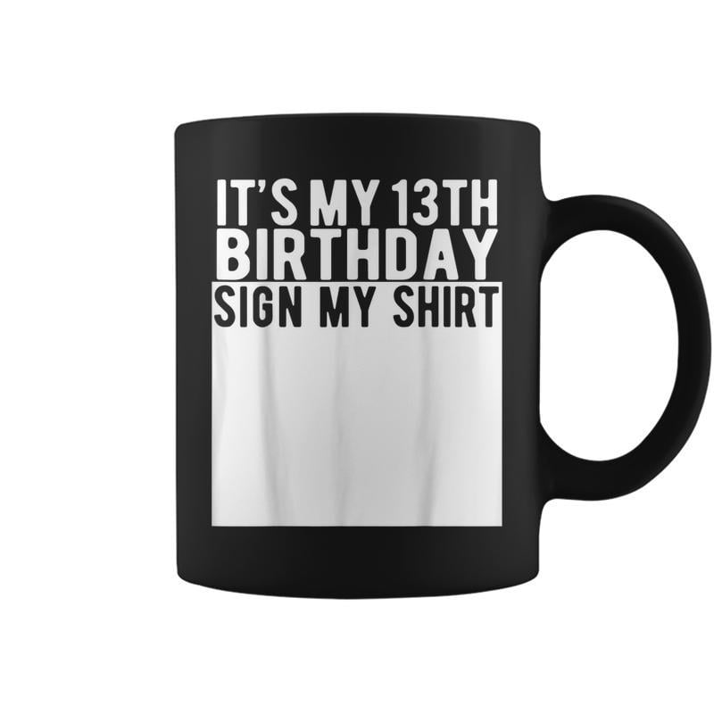 Its My 13Th Birthday Sign My 13 Year Old Coffee Mugs - Walmart.com