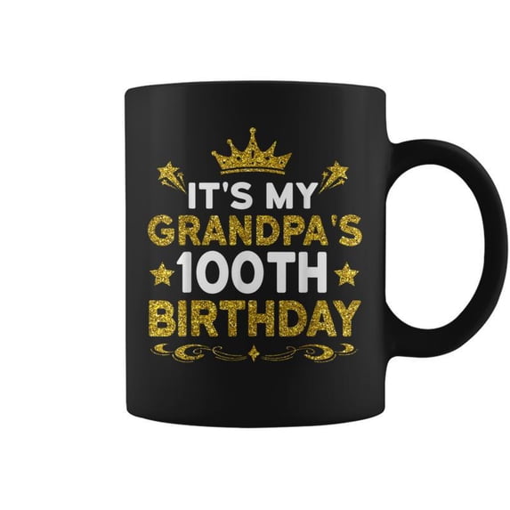 Its My Grandpas 100Th Birthday Happy Birthday 100 Year Old Coffee Mugs ...