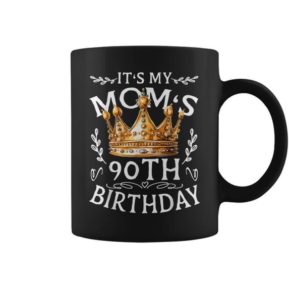 Its My Moms 90Th Birthday Crown Happy 90Th Birthday Mom Coffee Mugs ...
