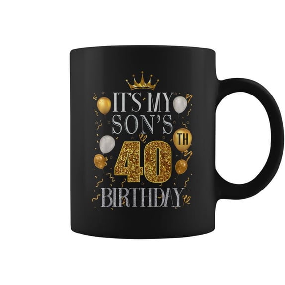 Its My Sons 40Th Birthday Happy Birthday 40 Years Old Coffee Mugs ...