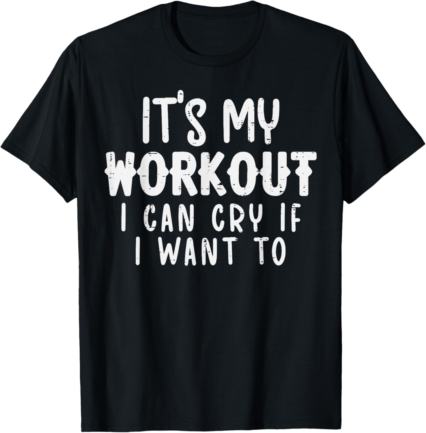 Its My Workout I Can Cry Fun Gym Exercise Fitness Women Men T-Shirt men ...