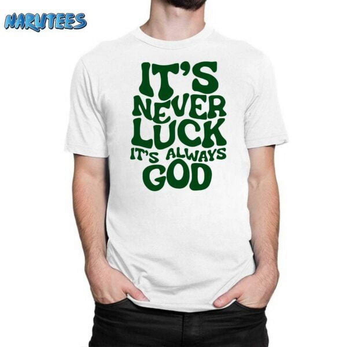 Its Never Luck Its Always God Shirt - Walmart.com