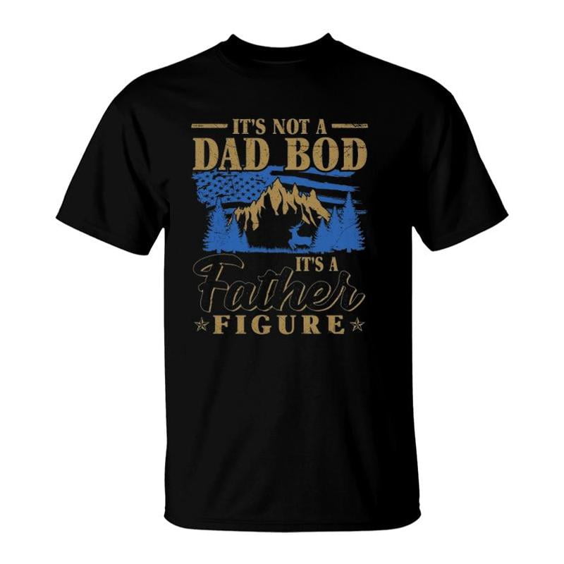 Its Not A Dad Bod Its A Father Figure American Flag Mountain Forest ...