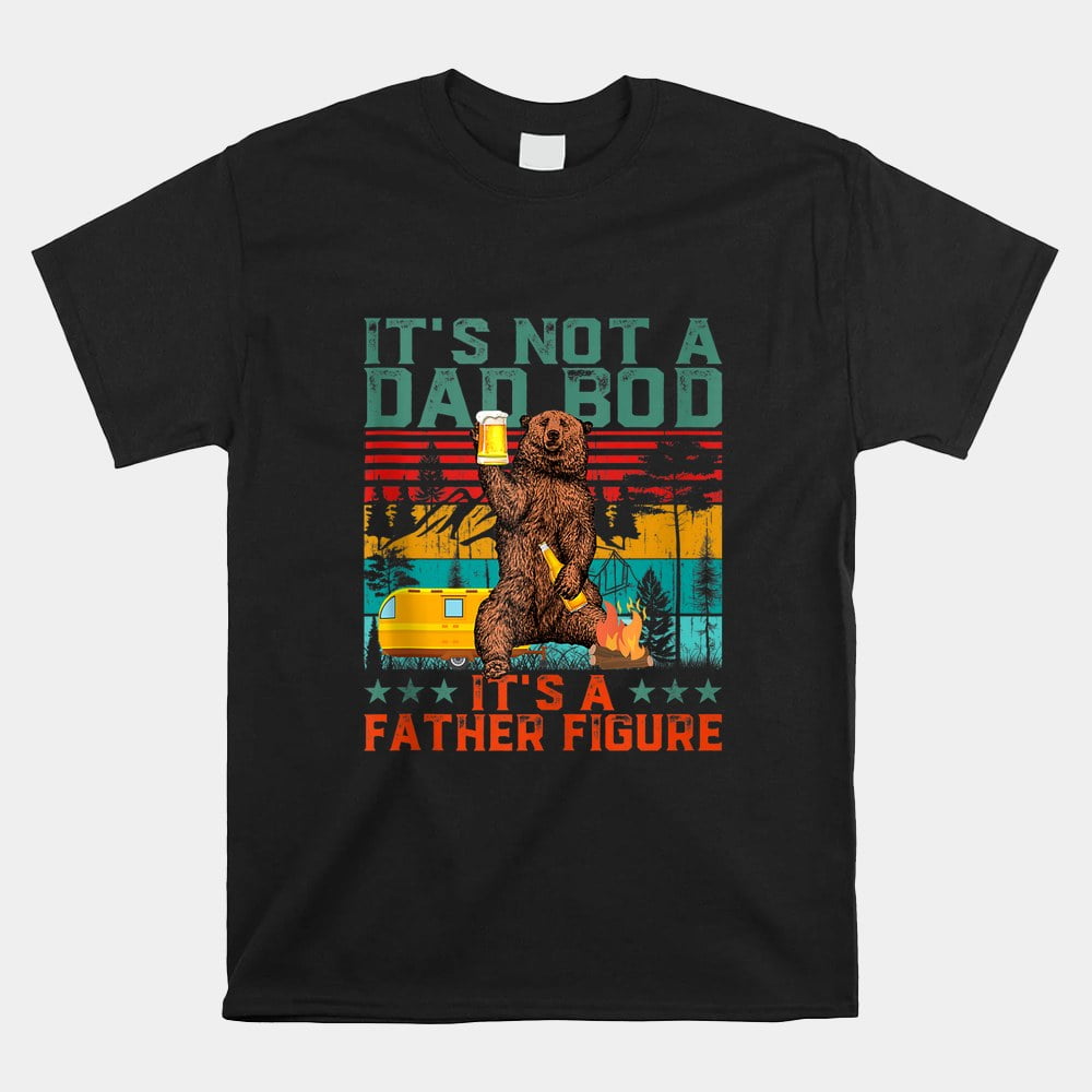 Its Not A Dad Bod Its A Father Figure Bear Drink Shirt - Walmart.com