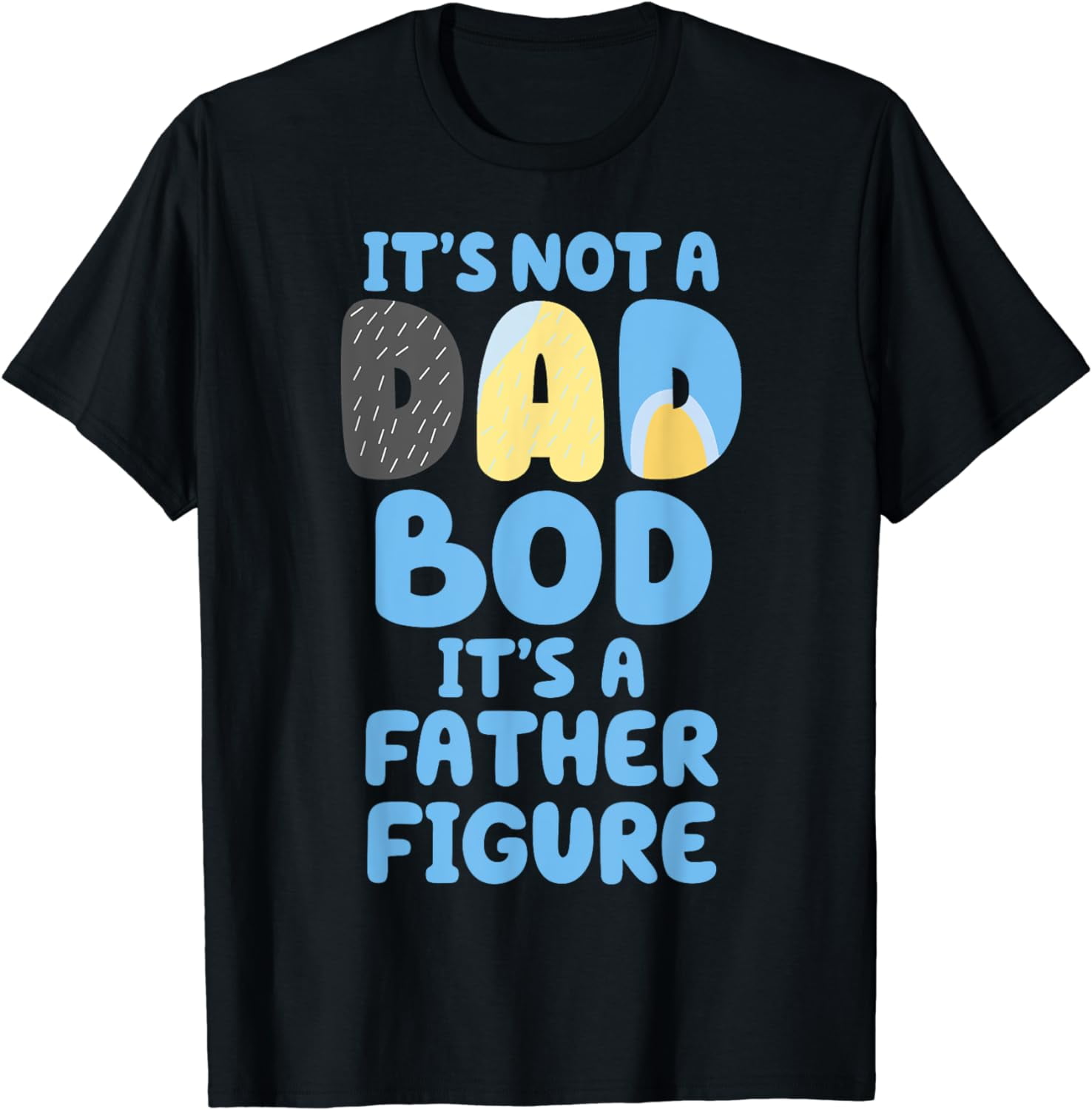 Its Not A Dad Bod Its A Father Figure Dad Bod Shirt For Men T-Shirt ...