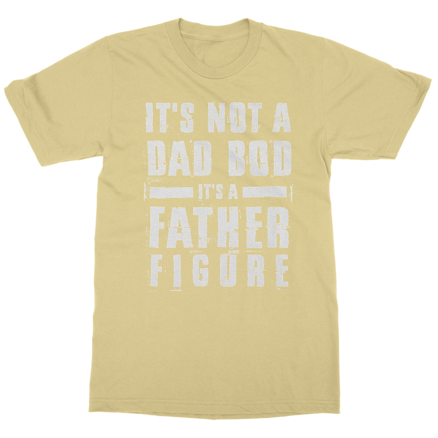 Its Not A Dad Bod Its A Father Figure Fathers Day Unisex T-Shirt (Sand ...