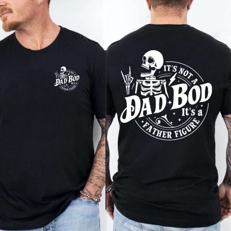 Its Not A Dad Bod Its A Father Figure T-Shirt – Funny Dad Bod Shirt ...