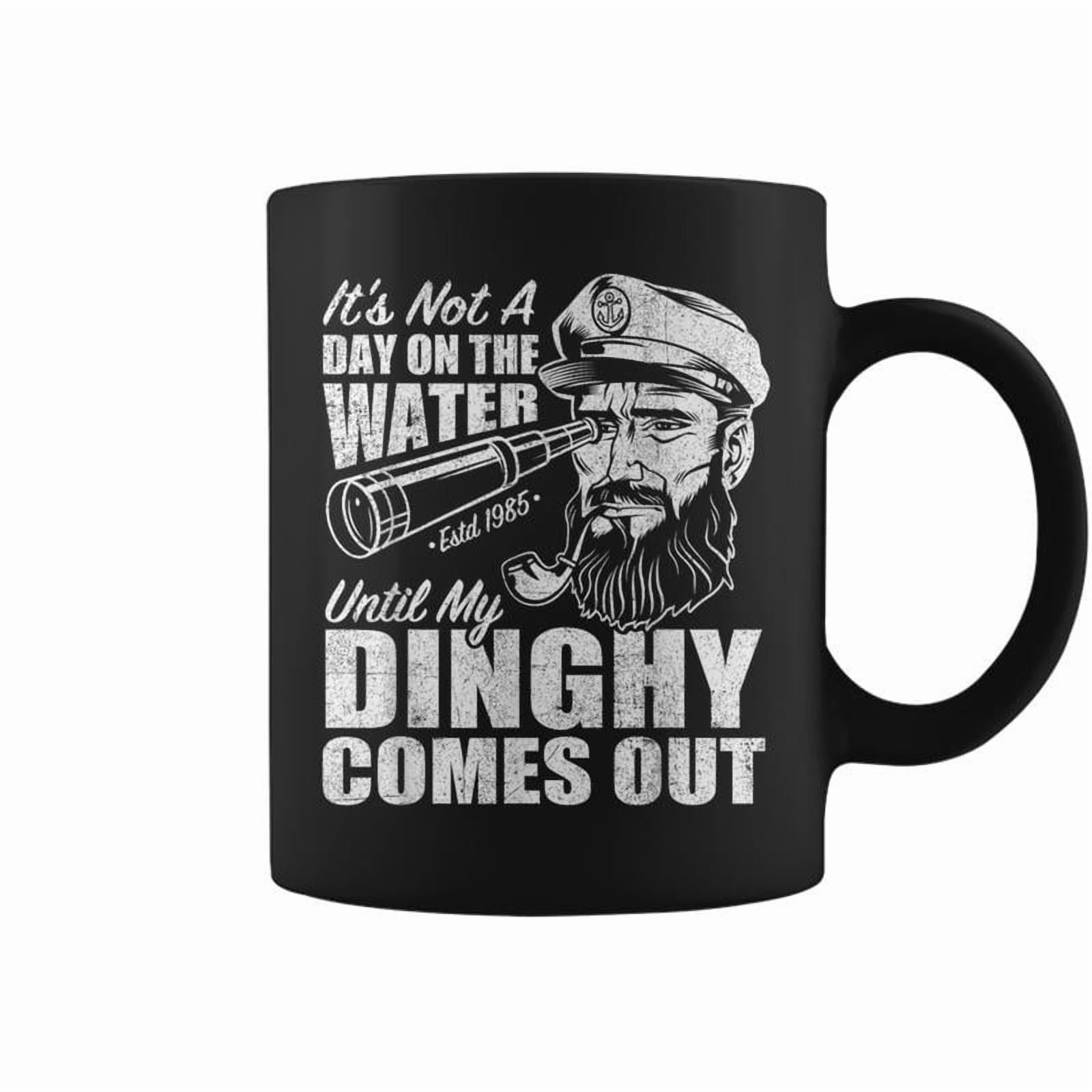 Its Not A Day On The Lake Until My Dinghy Comes Out Coffee Mugs ...