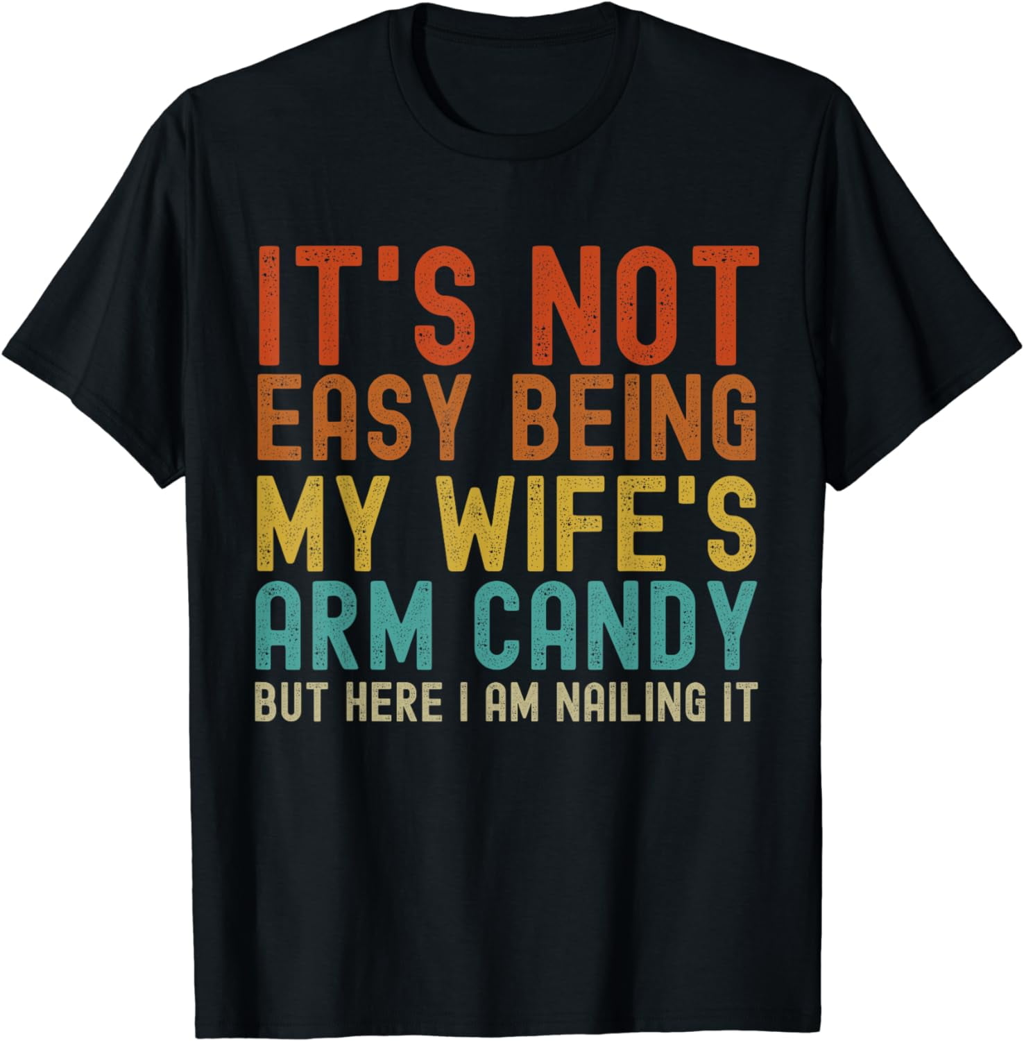 Its Not Easy Being My Wife's Arm Candy - Retro Funny Husband T-Shirt ...