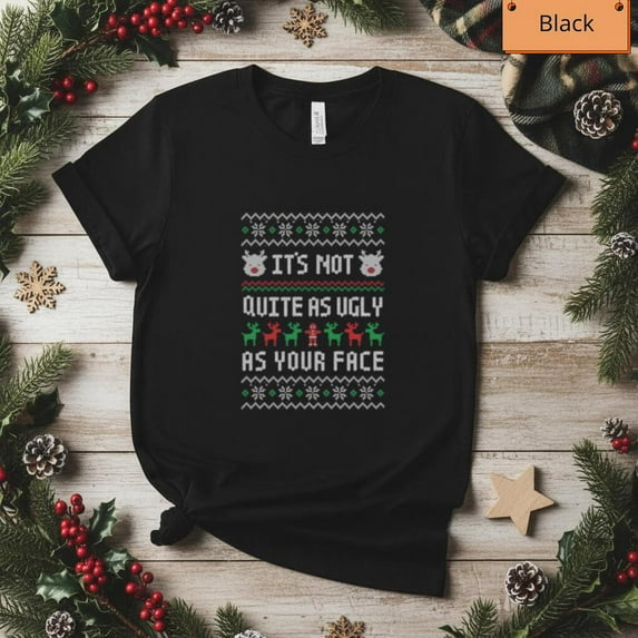 Its Not Quite As Ugly Funny Holiday Sweater Humor Top Unisex T-Shirt ...