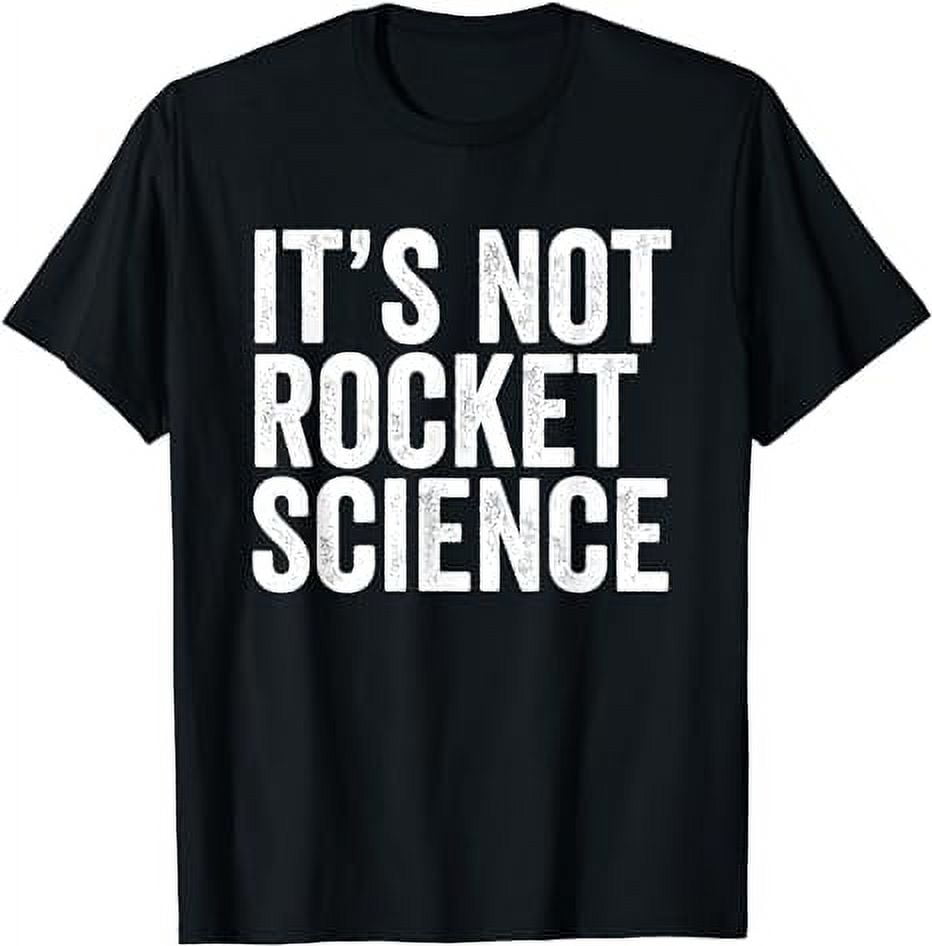 Its Not Rocket Science | Funny Physics College T-Shirt - Walmart.com