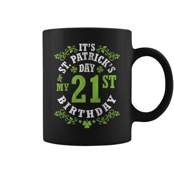Its Saint Patricks Day My 21St Birthday Happy 21 Years Old Coffee Mugs ...