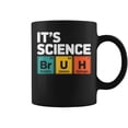 Its Science Bruh Periodic Table Of Elements Meme Nerdy Bro Coffee Mugs ...
