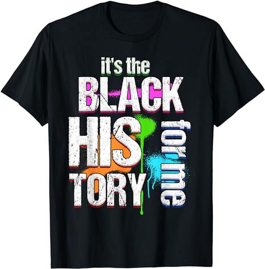 Its The Black History For Me Black History Month BLM Melanin T-Shirt ...