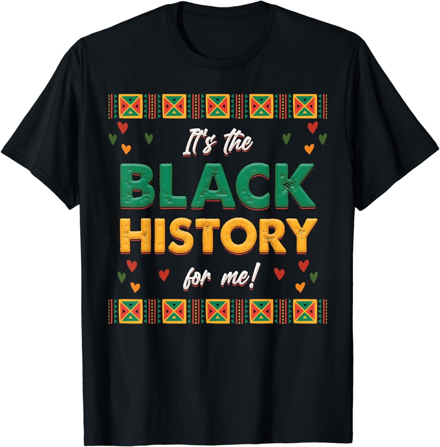 Its The Black History For Me Black History Month BLM Melanin T-Shirt ...