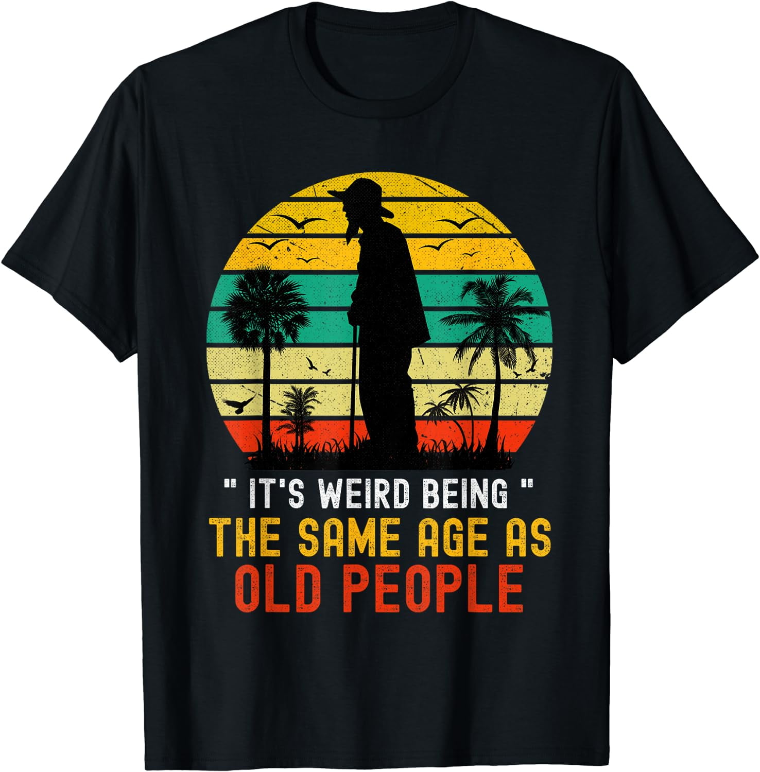Its Weird Being Same Age As Old People but why is it so cool T-Shirt ...