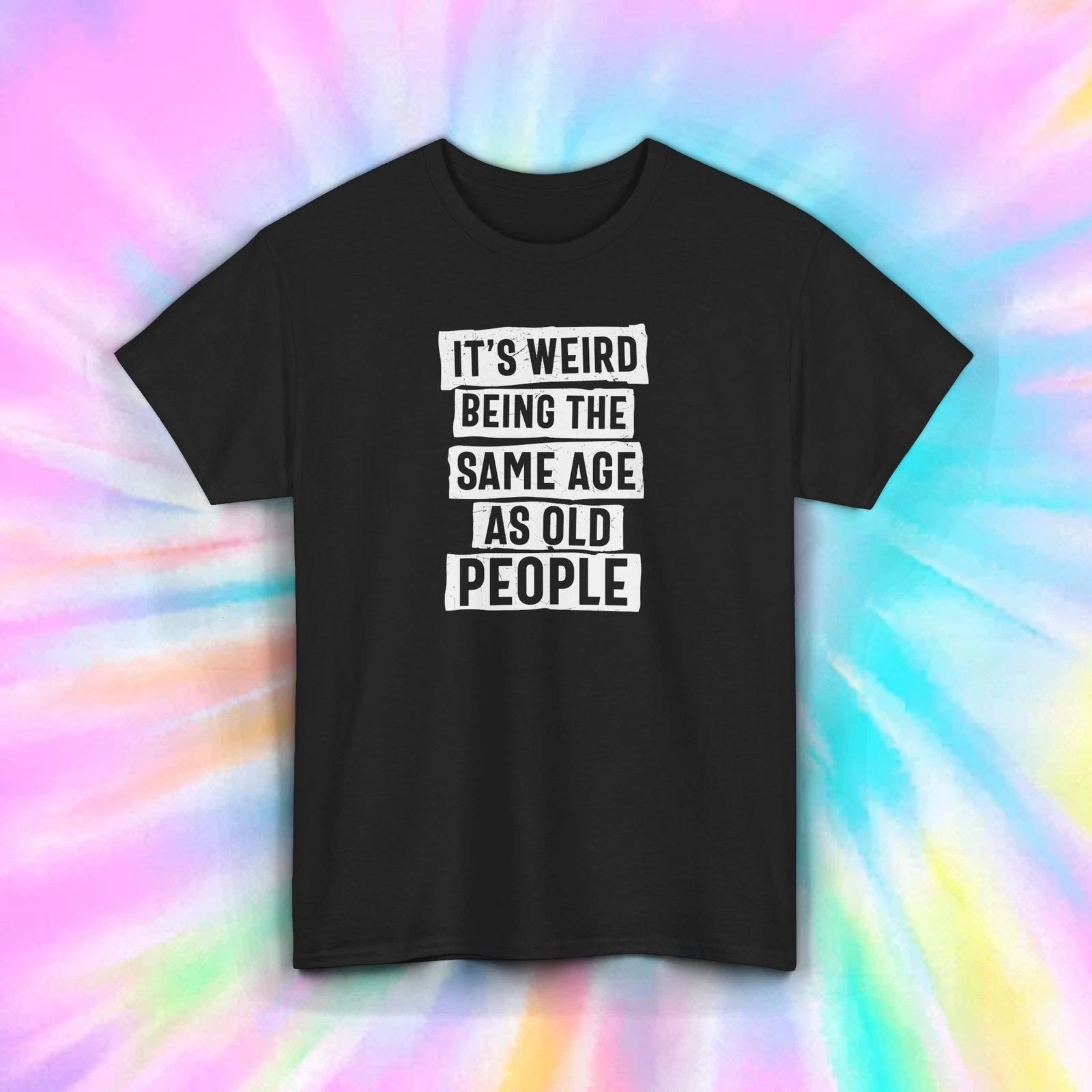 Its Weird Being Same Age as Old People Funny Aging Humor Top Unisex T ...