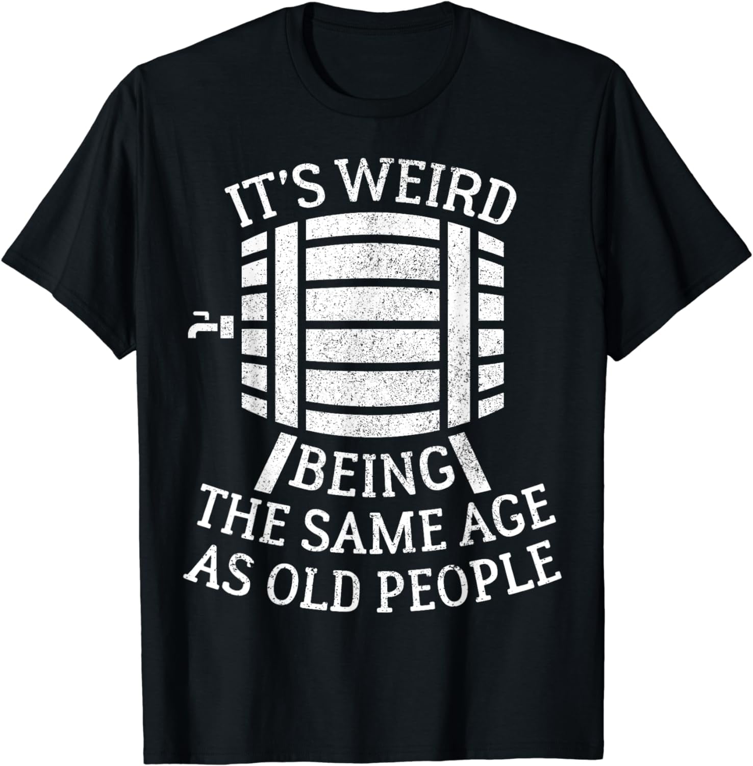 Its Weird Being The Same Age As Old People Men Funny Graphic T-Shirt ...