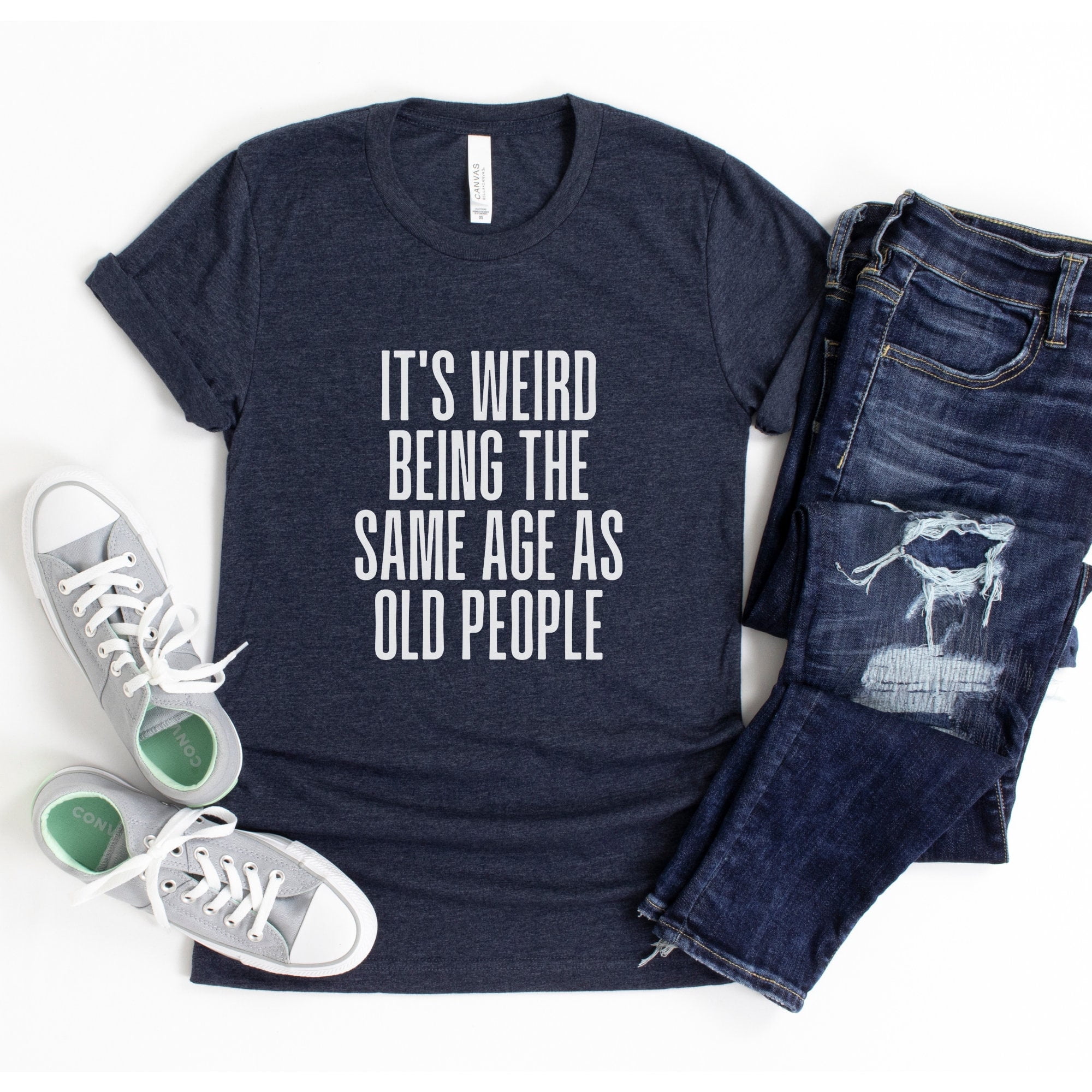 Its Weird Being The Same Age As Old People Shirt, Funny Birthday T ...