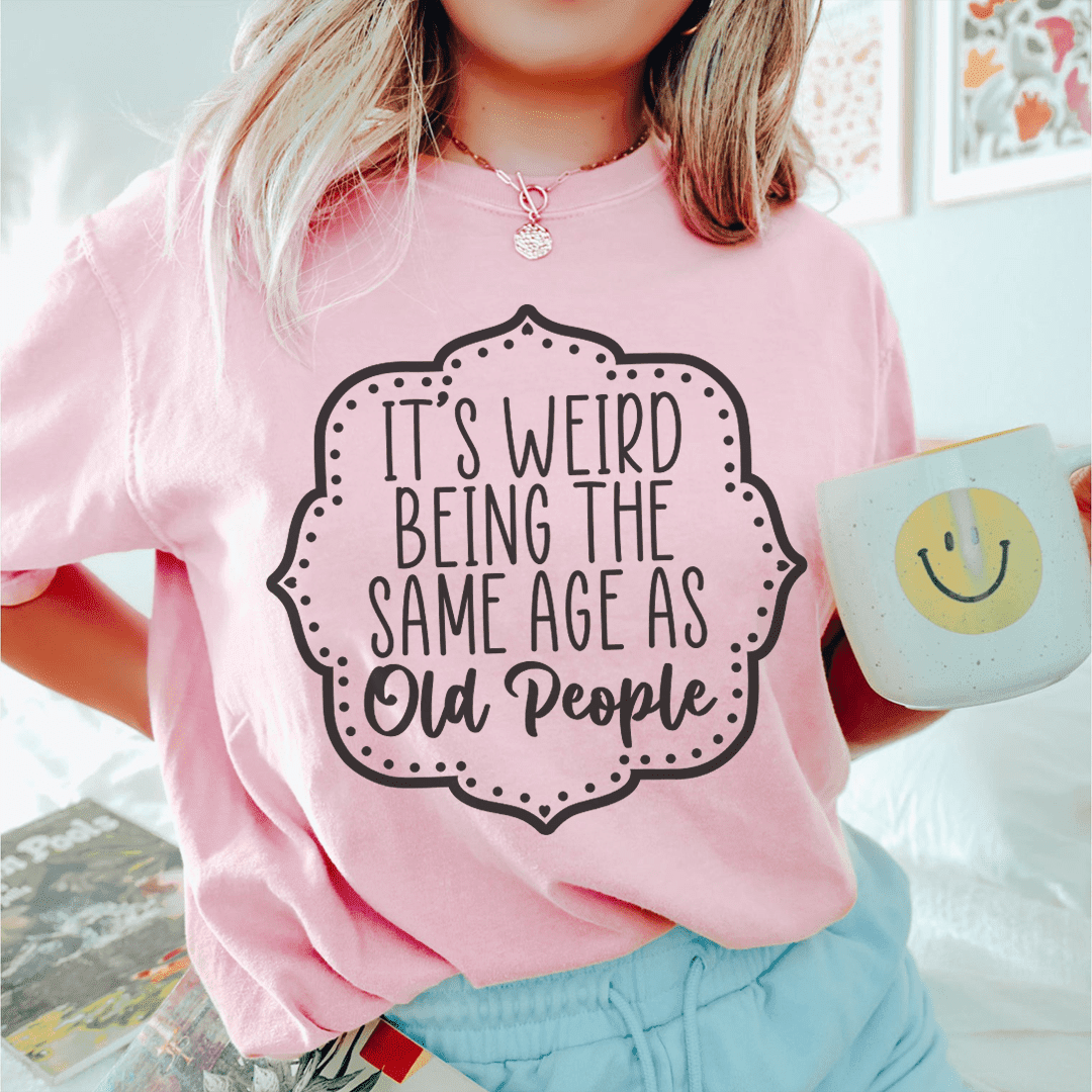 Its Weird Being The Same Age As Old People Tee Athletic Heather S ...