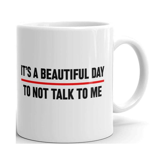 Its a Beautiful Day To Not To Talk Coffee Tea Ceramic Mug Office Work ...