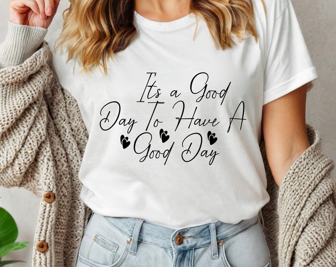 Its a Good Day To Have a Good Day Shirt, Have a Good Day Tshirt, Trendy ...