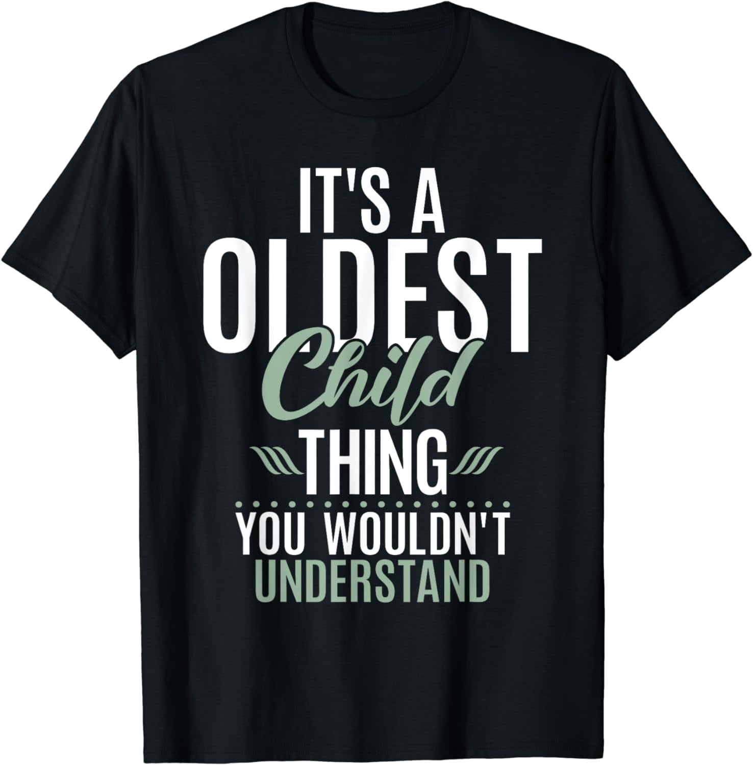 Its a Oldest Child Thing you wouldnt understand Oldest Child T-Shirt ...
