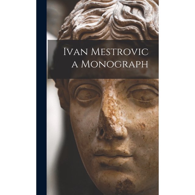 Ivan Mestrovic a Monograph, (Hardcover) - Walmart Business Supplies