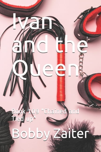 Ivan and the Queen : Book 109 "Chained and Tied up" (Paperback ...