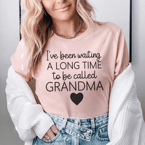 Ive Been Waiting A Long Time To Be Called Grandma Tee Heather Prism Peach S Peachy Sunday ...