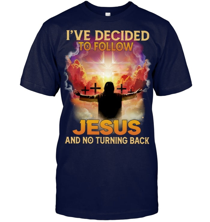 Ive Decided To Follow Jesus Jesus God Christian T Shirt Up to size 4XL ...