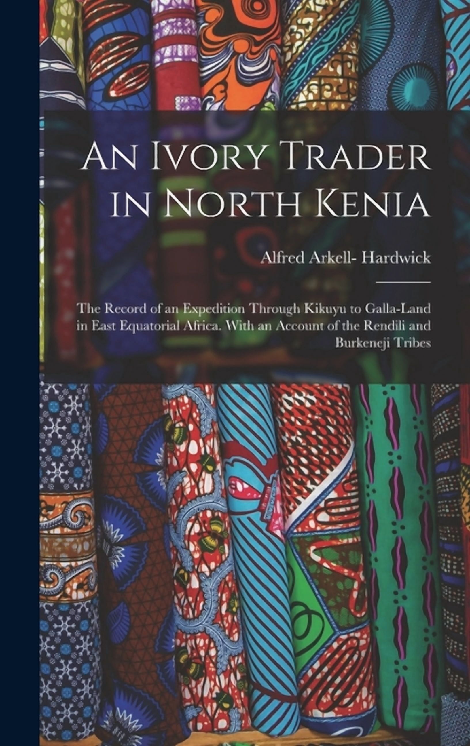 An Ivory Trader in North Kenia; the Record of an Expedition Through ...