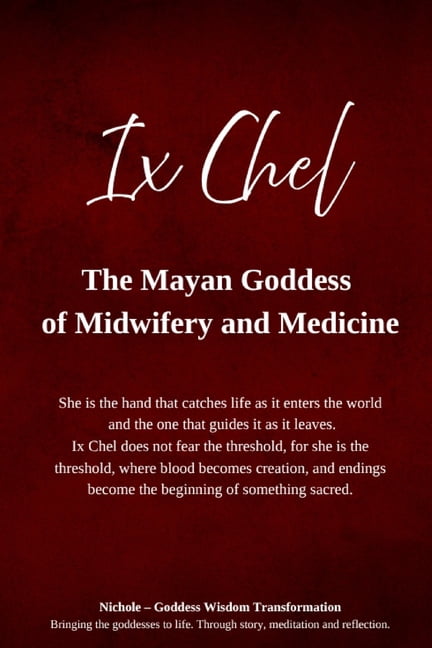 Ix Chel - The Mayan Goddess of Midwifery and Medicine, (Paperback ...
