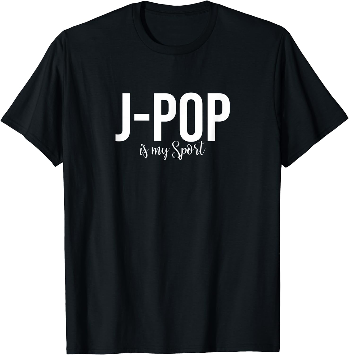 J-Pop Is My Sport Jpop Shirt Funny Japanese Music Lover Gift T-Shirt ...