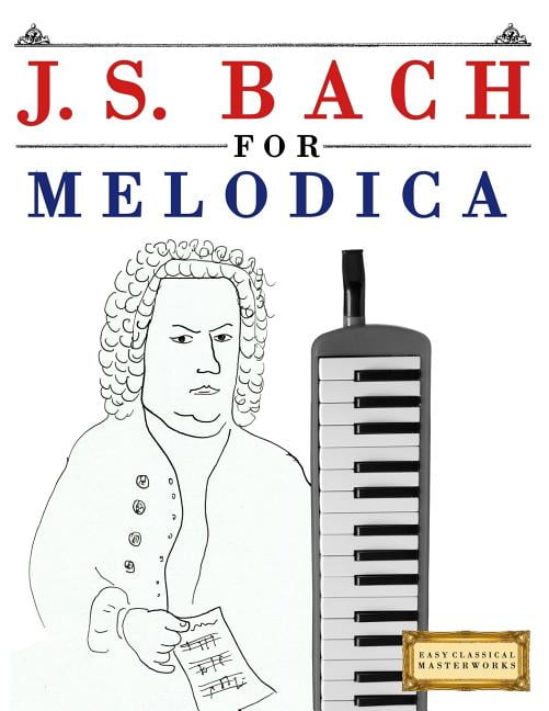 J. S. Bach for Melodica: 10 Easy Themes for Melodica Beginner Book ...