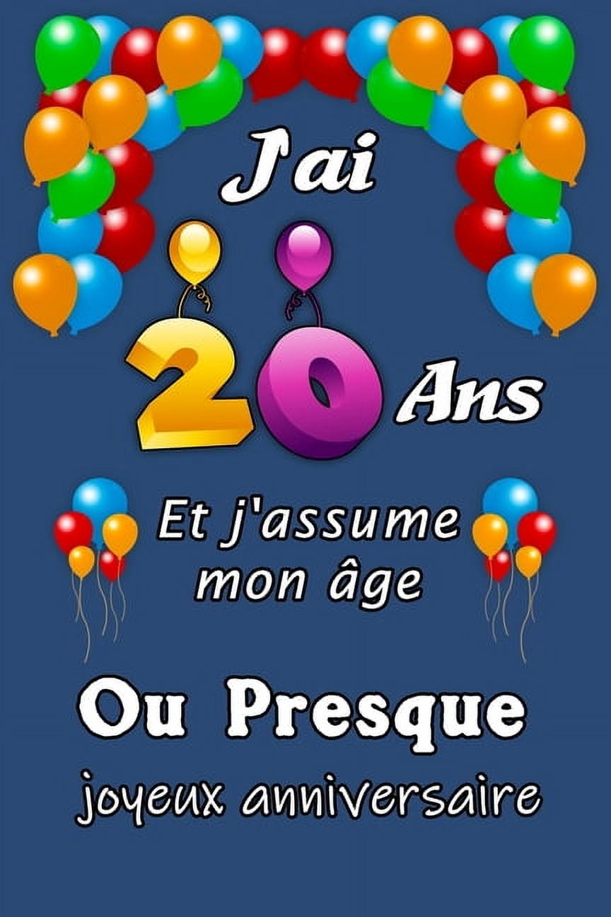 J'ai 20 ans et j'assume mon âge ou presque joyeux anniversaire ...