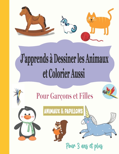 J'apprends à Dessiner les Animaux et Colorier aussi (Animaux ...