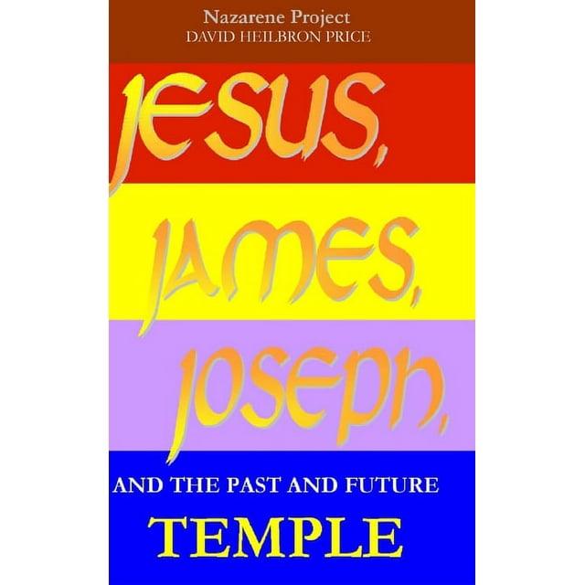 JESUS, JAMES, JOSEPH, and the past and future Temple, (Hardcover ...