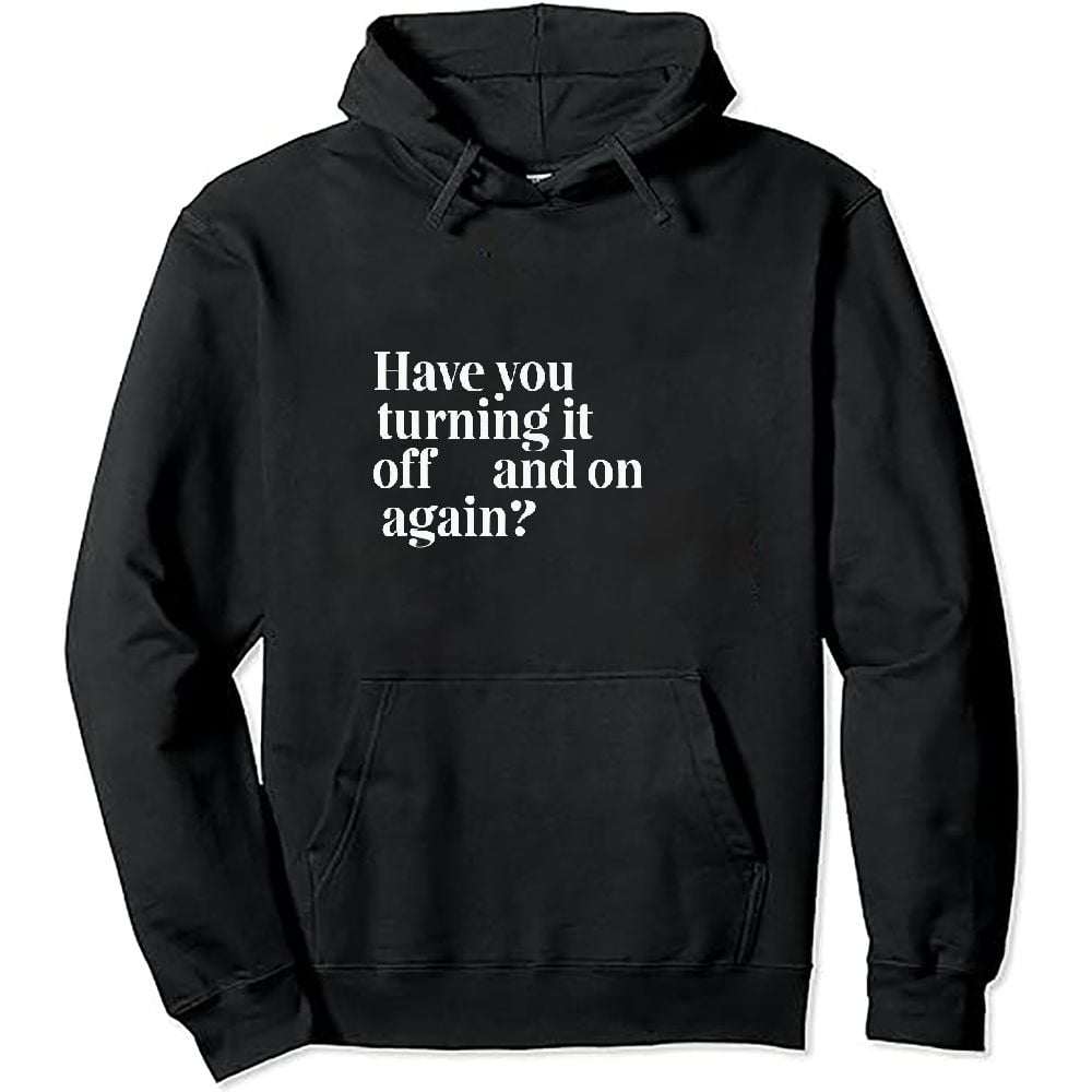 JEUXUS Have You Tried Turning It Off and on Again Pullover Hoodie ...