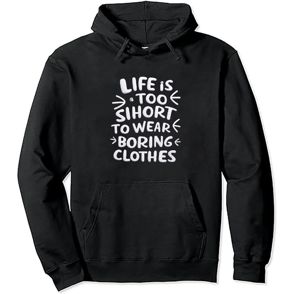 JEUXUS Life Is Too Short To Wear Boring Clothes - Pullover Hoodie ...