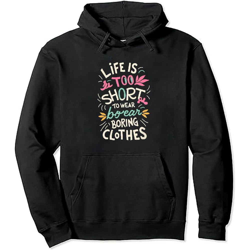 JEUXUS Life Is Too Short To Wear Boring Clothes Pullover Hoodie ...