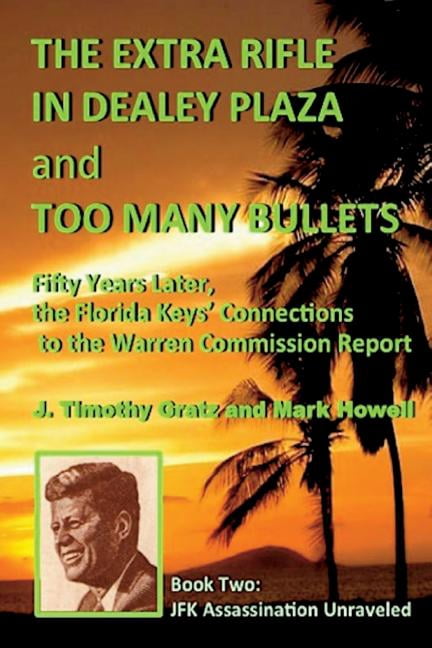 The Extra Rifle in Dealey Plaza and Too Many Bullets: Fifty Years Later ...