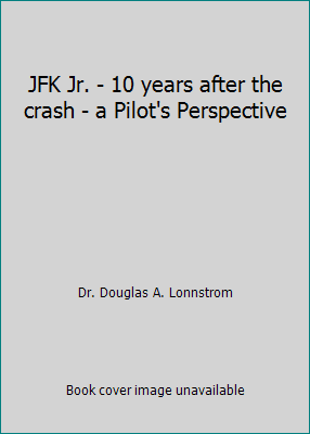 Pre-Owned JFK Jr. - 10 years after the crash - a Pilot's Perspective ...