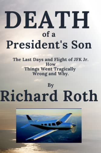 Pre-Owned JFK Jr.'s Last Flight. How it Went Tragically Wrong and Why ...